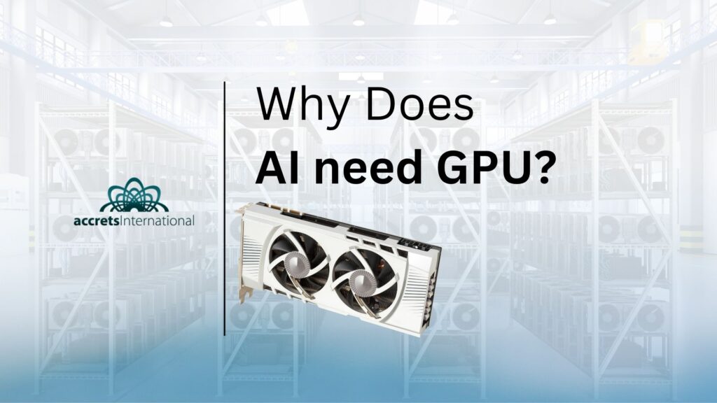 Why Does AI Need GPU? Things We Need To Understand | Accrets